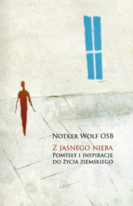 Z jasnego nieba. Pomysły i inspiracje do życia ziemskiego - Notker Wolf ...